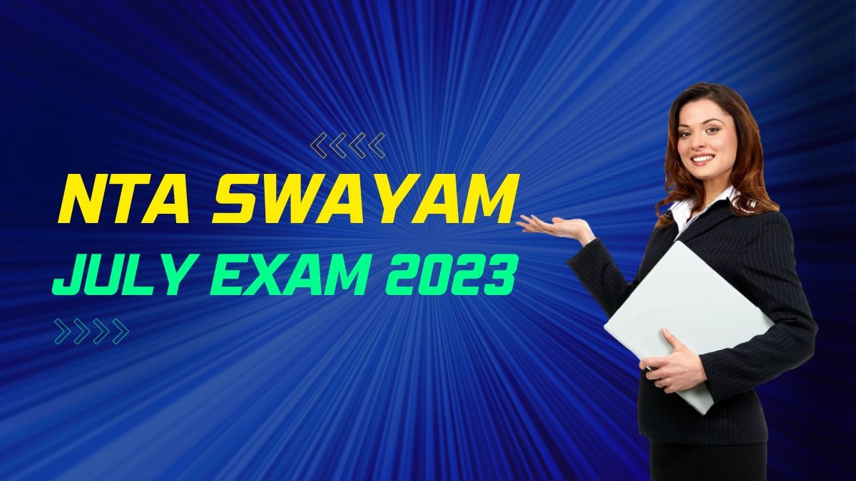 NTA SWAYAM जुलाई परीक्षा 2023 के पंजीकरण के लिए अंतिम तिथि बढ़ी, 8 नवंबर तक करें आवेदन | NTA ...