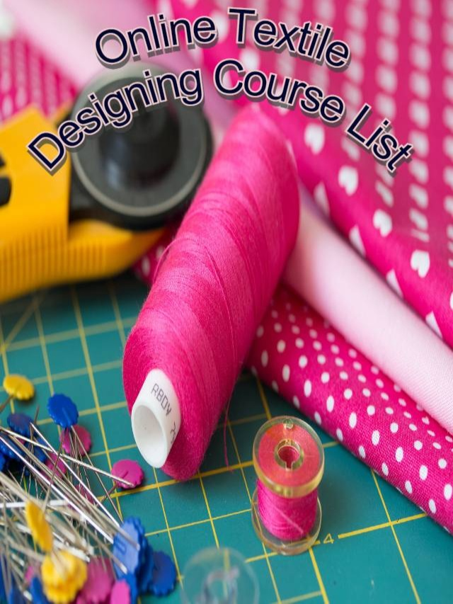 Online Textile Designing: ऑनलाइन टेक्सटाइल डिजाइनिंग कोर्स लिस्ट