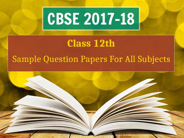 CBSE Sample Papers & Model Question Papers for Class 12th Exam 2017-18 ...