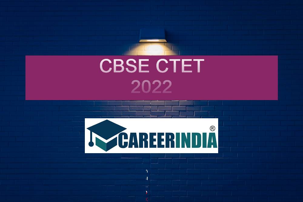 Last date to apply for CBSE CTET 2022 Exam: Know Details Below - Careerindia