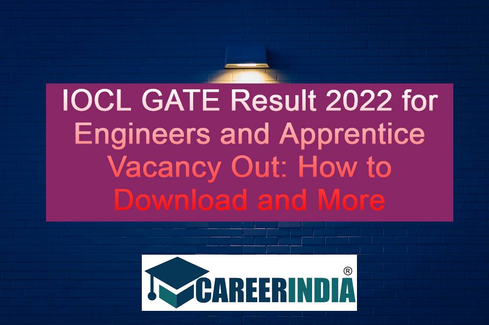 IOCL GATE Result 2022 for Engineers and Apprentice Vacancy Out: How to ...