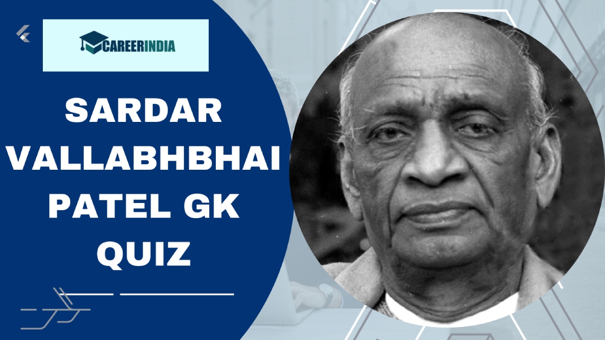 Sardar Vallabhbhai Patel GK Quiz Questions and Answers - Careerindia