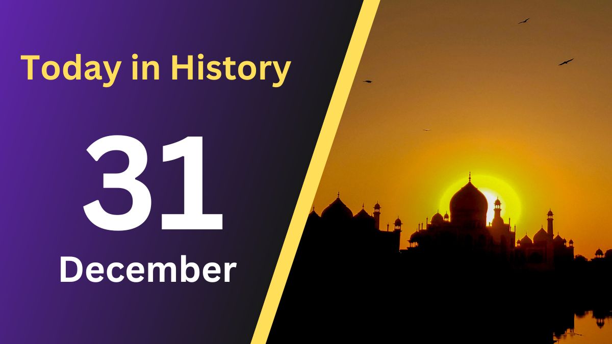 Historical Events, Births, and Deaths on 31 December, Today in History ...