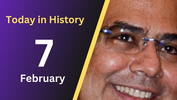 February 7: Historical Events, Famous Birthdays & Death Anniversaries ...